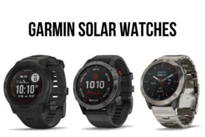 Garmin Solar Watches - Popular Watch Models Now Powered By The Sun